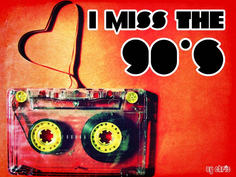 I miss the 90s